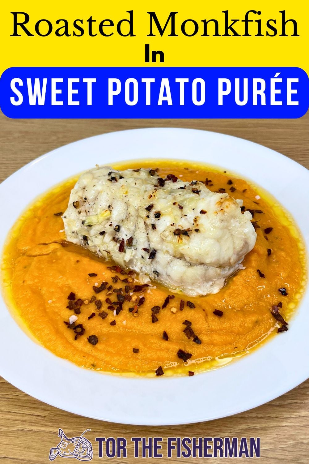 Roasted Monkfish with Creamy Coconut Sweet Potato Purée | Tor the Fisherman